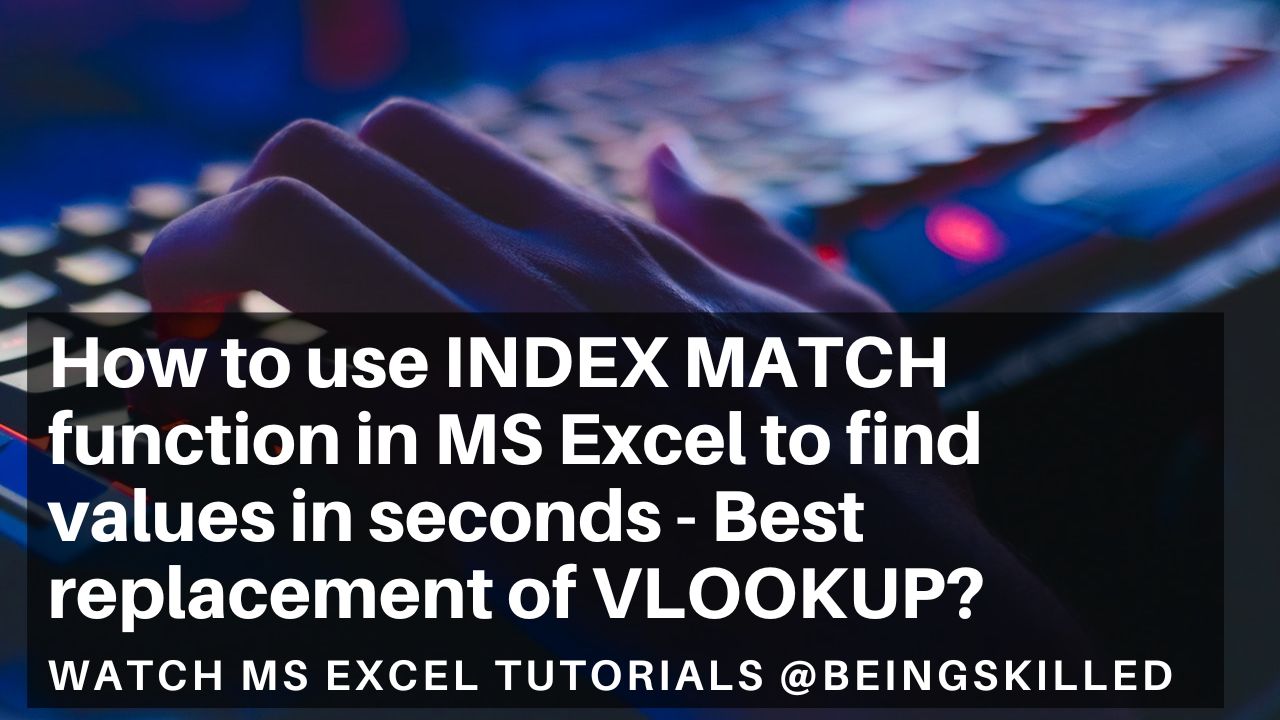 How to use INDEX MATCH function in MS Excel to find values in seconds ...